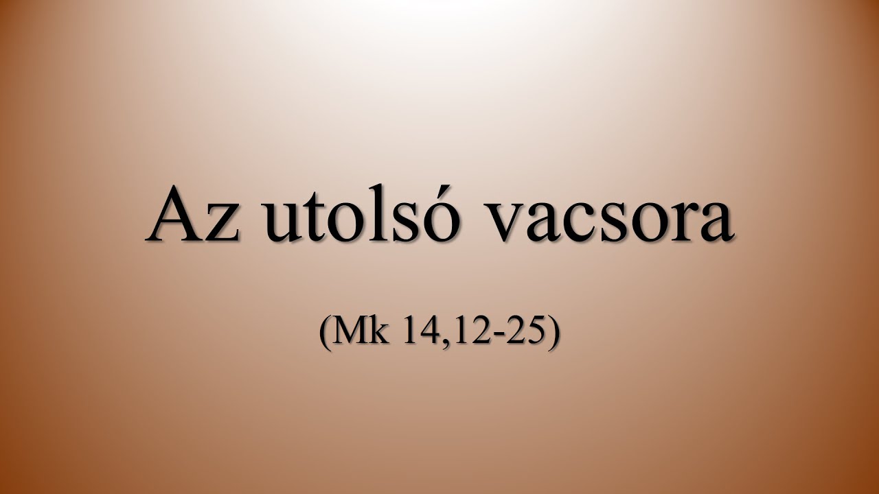 Az utolsó vacsora (Mk 14,12-25) - YouTube