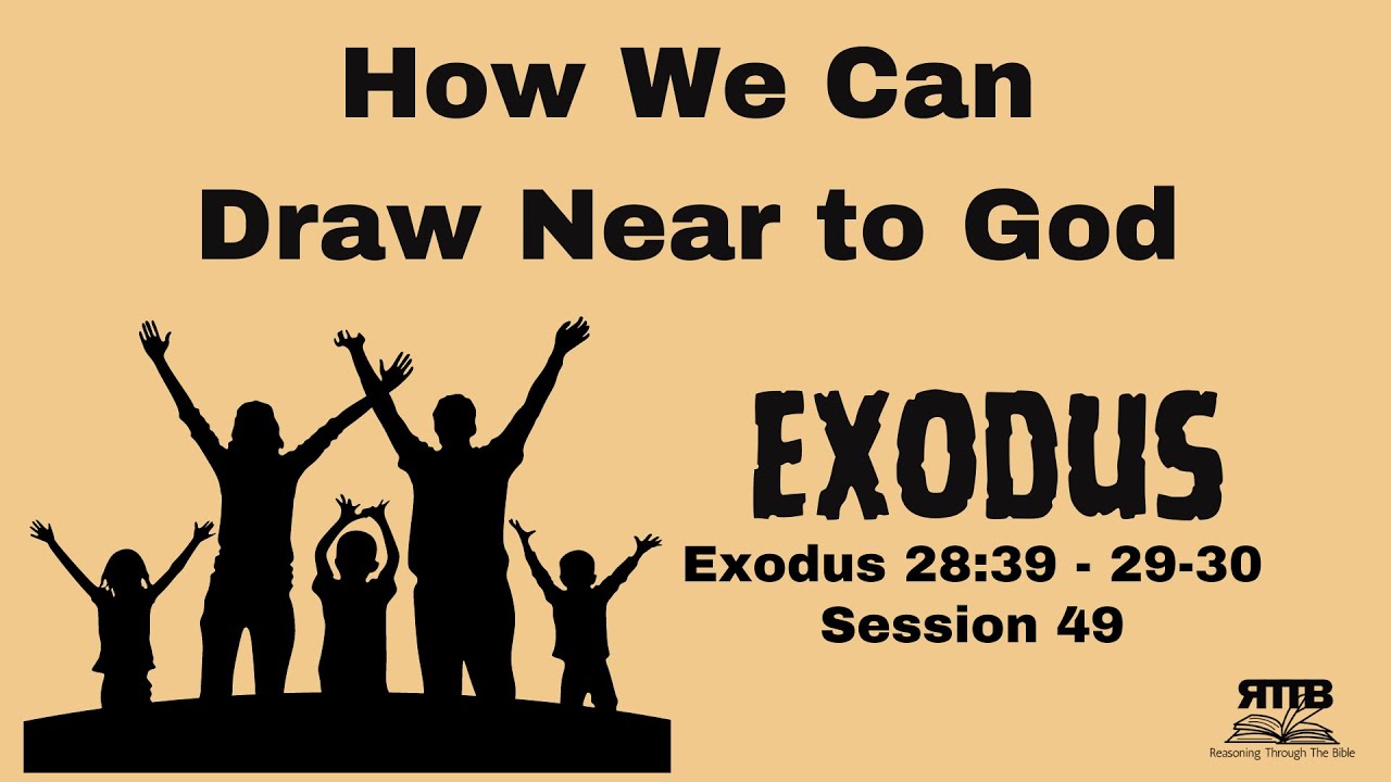 How We Can Draw Near to God || Exodus 28:39 - 29:30 || Session 49 - YouTube
