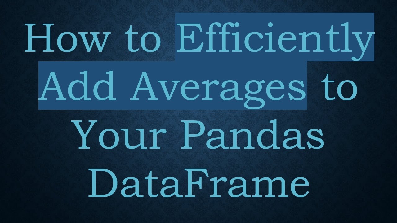 How To Efficiently Add Averages To Your Pandas Dataframe Youtube