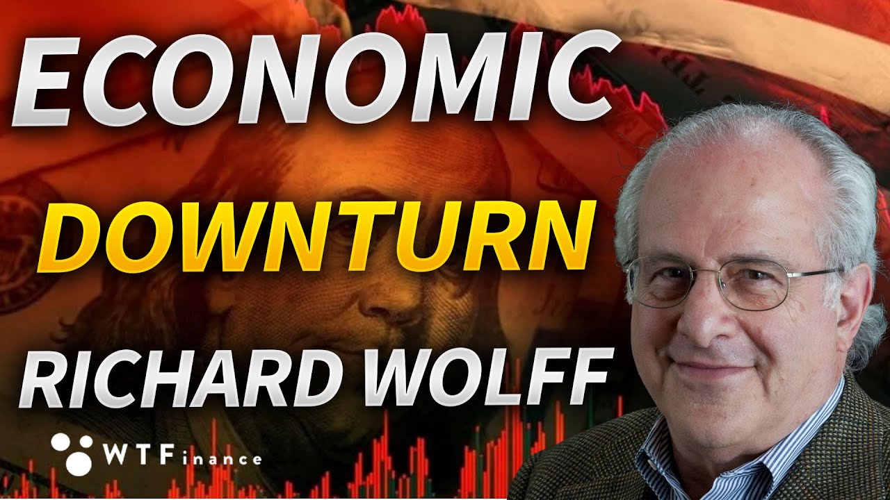 The Economic Downturn Is Here with Professor Richard Wolff - YouTube