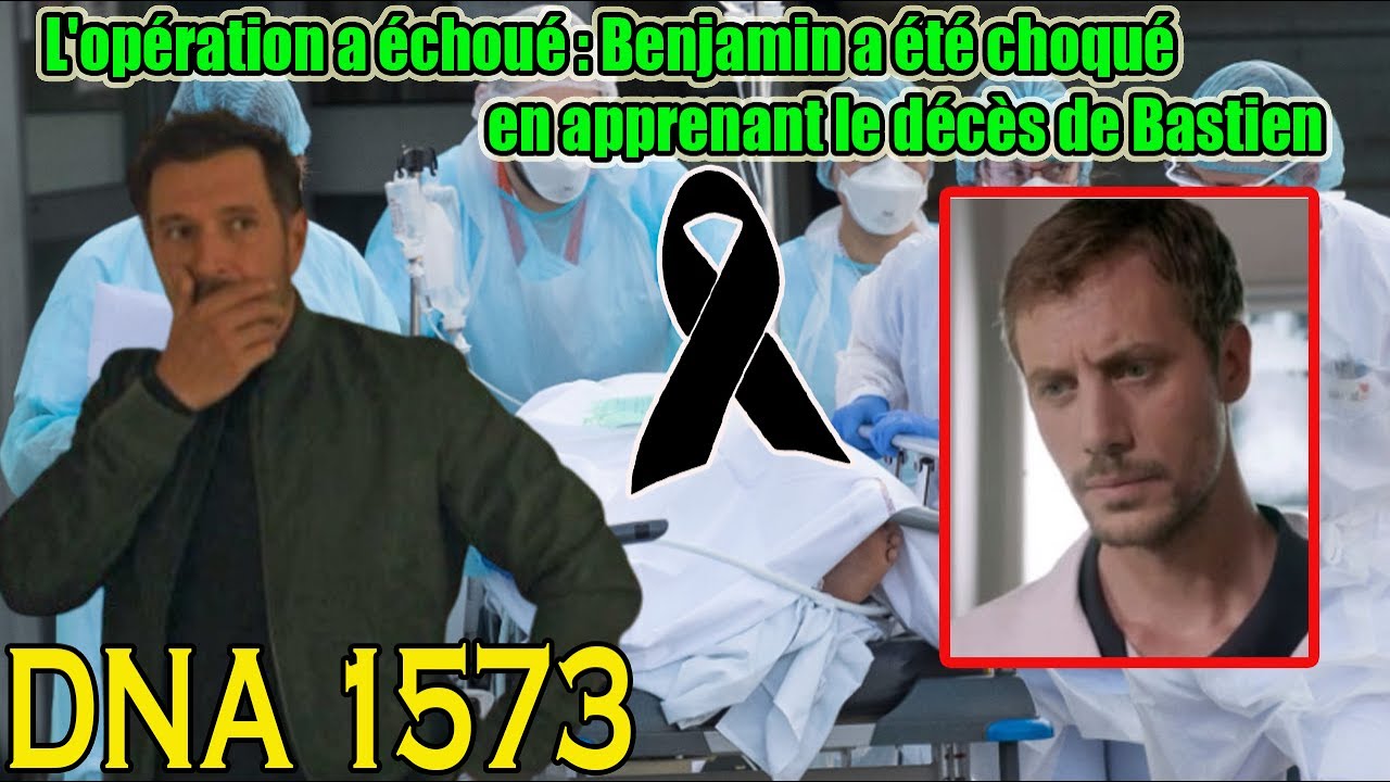 DNA 1573 - [SPOILER] - L'opération a échoué : Benjamin a été choqué en ...