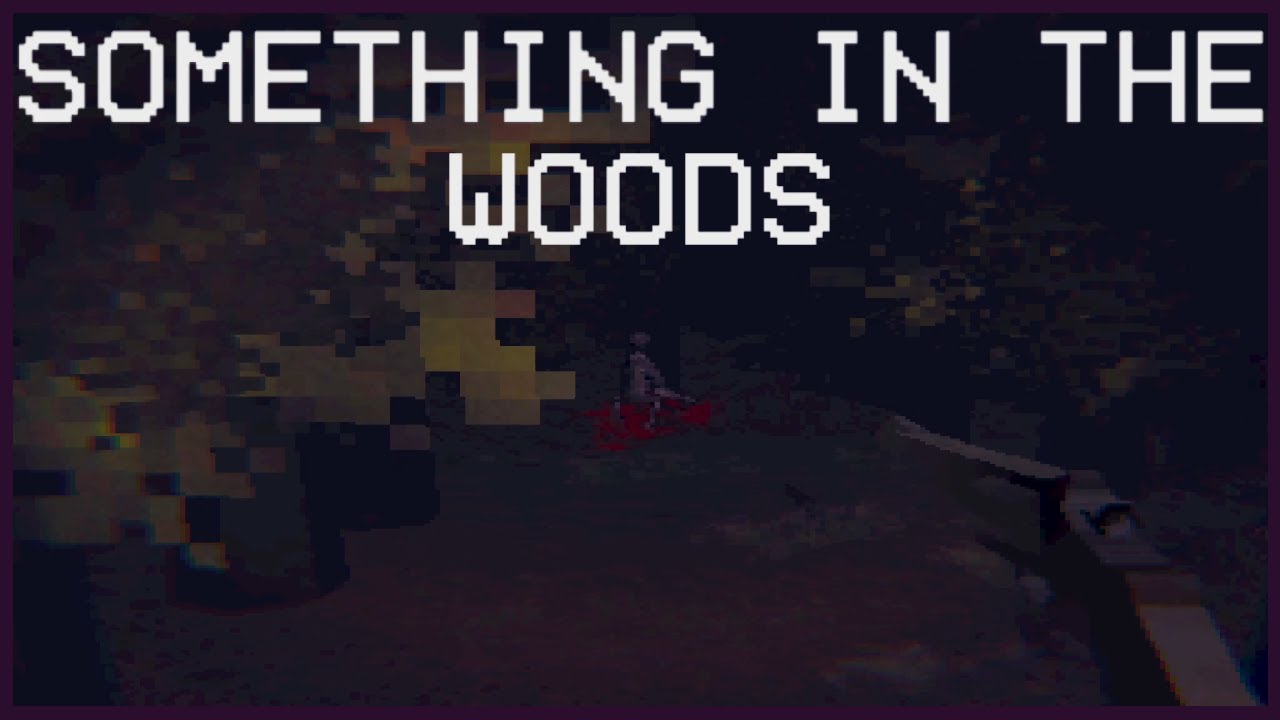 Something In The Woods - Indie Horror Game - No Commentary - YouTube