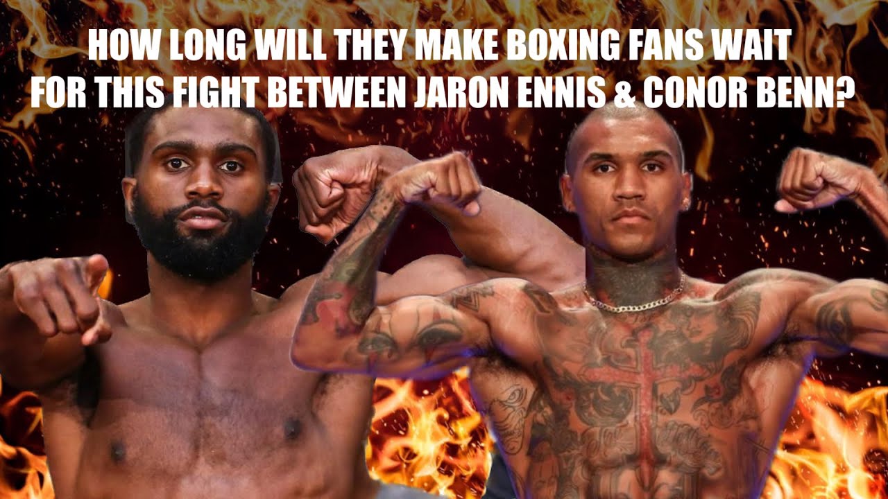JARON ENNIS VS CONOR BENN- HOW LONG WILL THEY MAKE BOXING FANS WAIT FOR ...