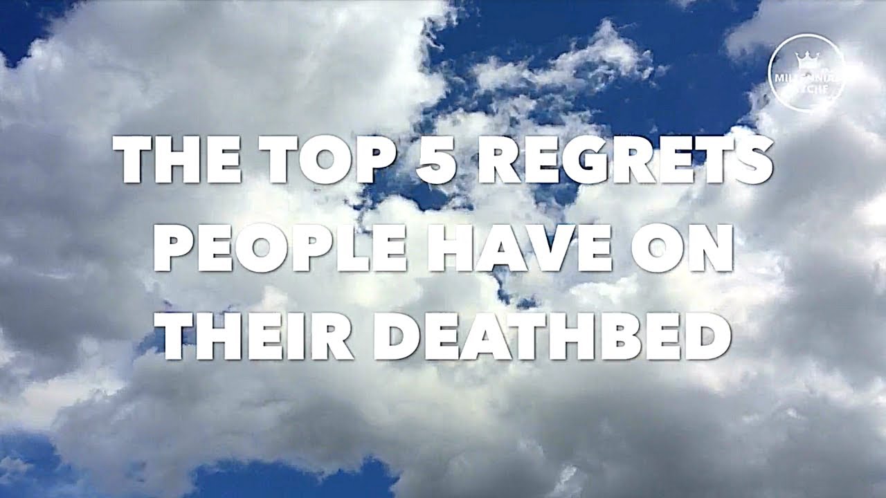 The Top 5 Regrets People Have On Their Deathbed (Inspiring) - YouTube
