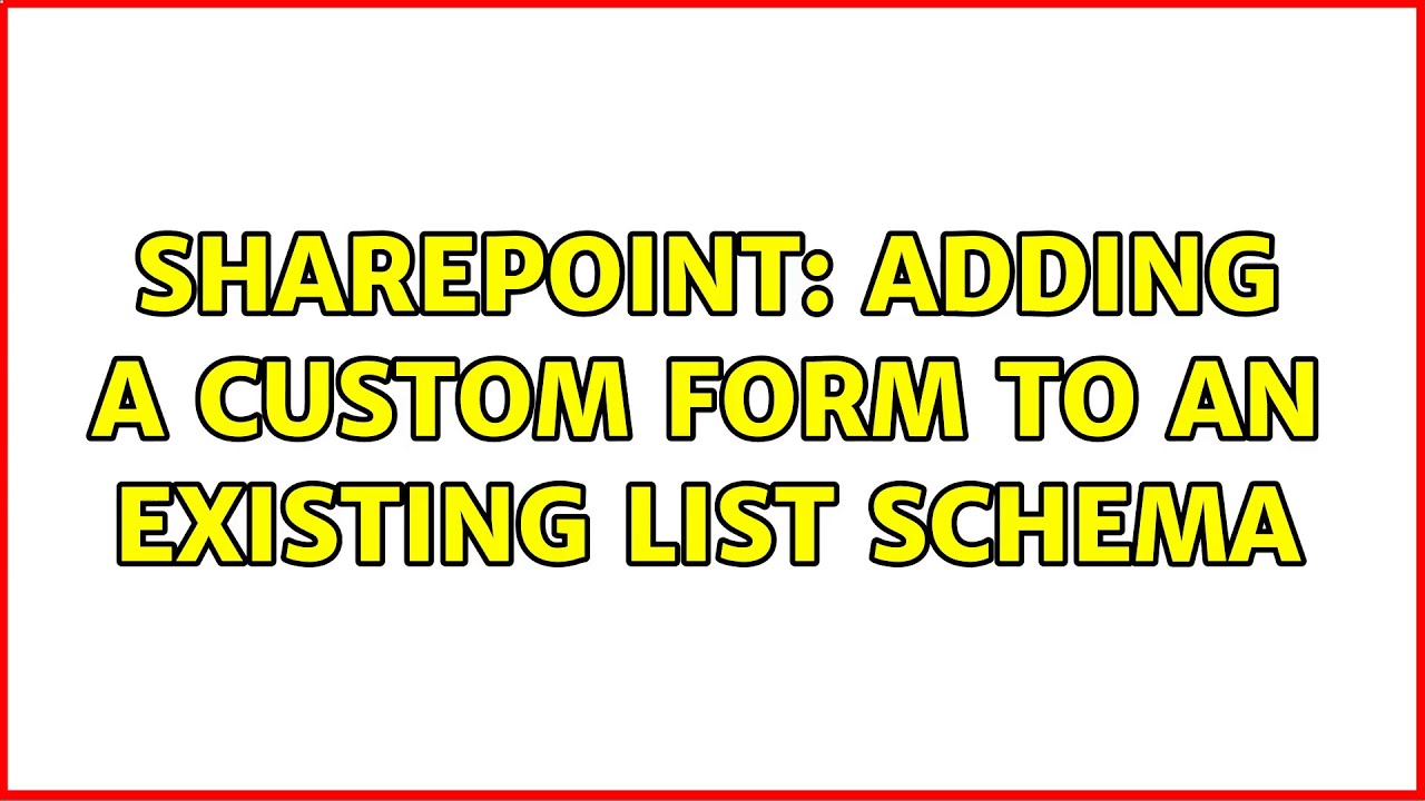 Sharepoint: Adding a Custom Form to an Existing List Schema - YouTube