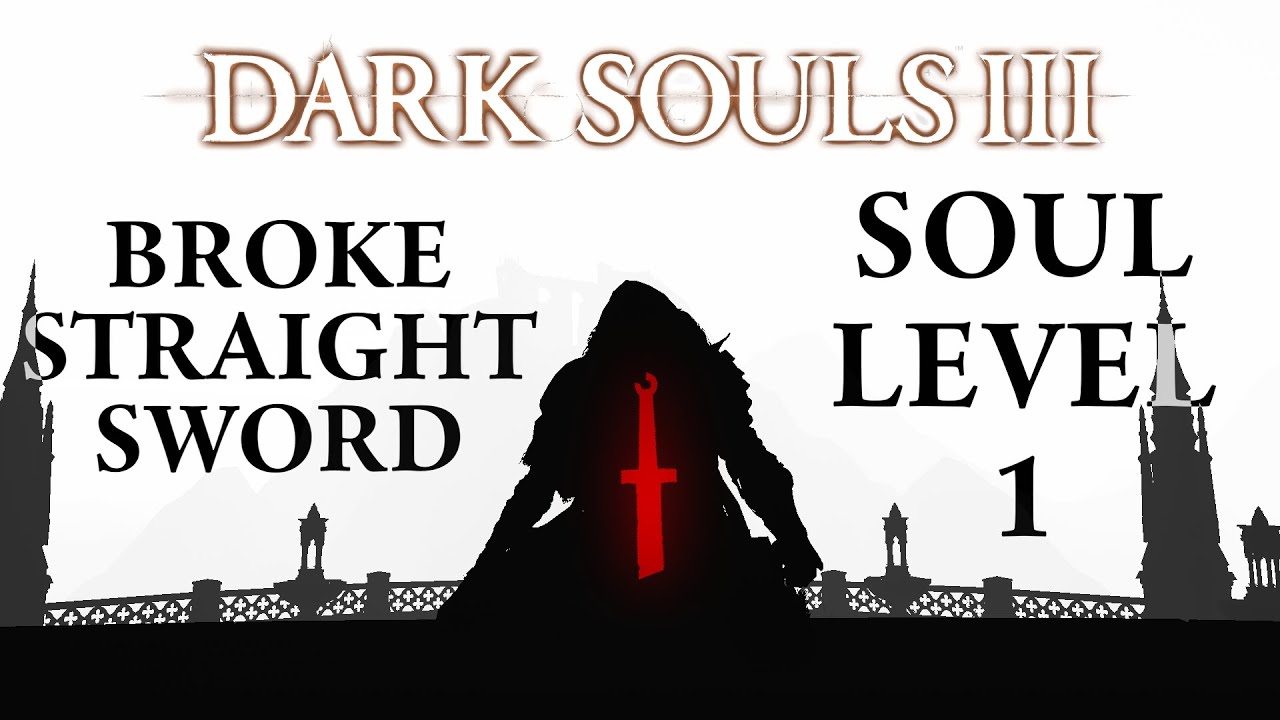 DS3 Lv1 And Broken Straight Sword Only | Dark Souls III - YouTube