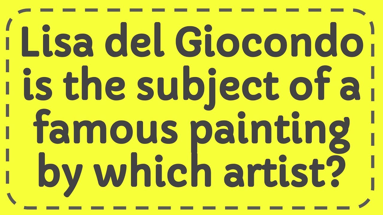 Lisa del Giocondo is the subject of a famous painting by which artist ...
