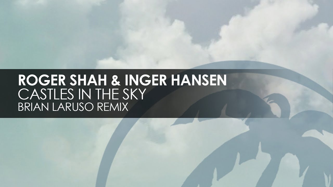 Roger Shah & Inger Hansen - Castles In The Sky (Brian Laruso Remix ...