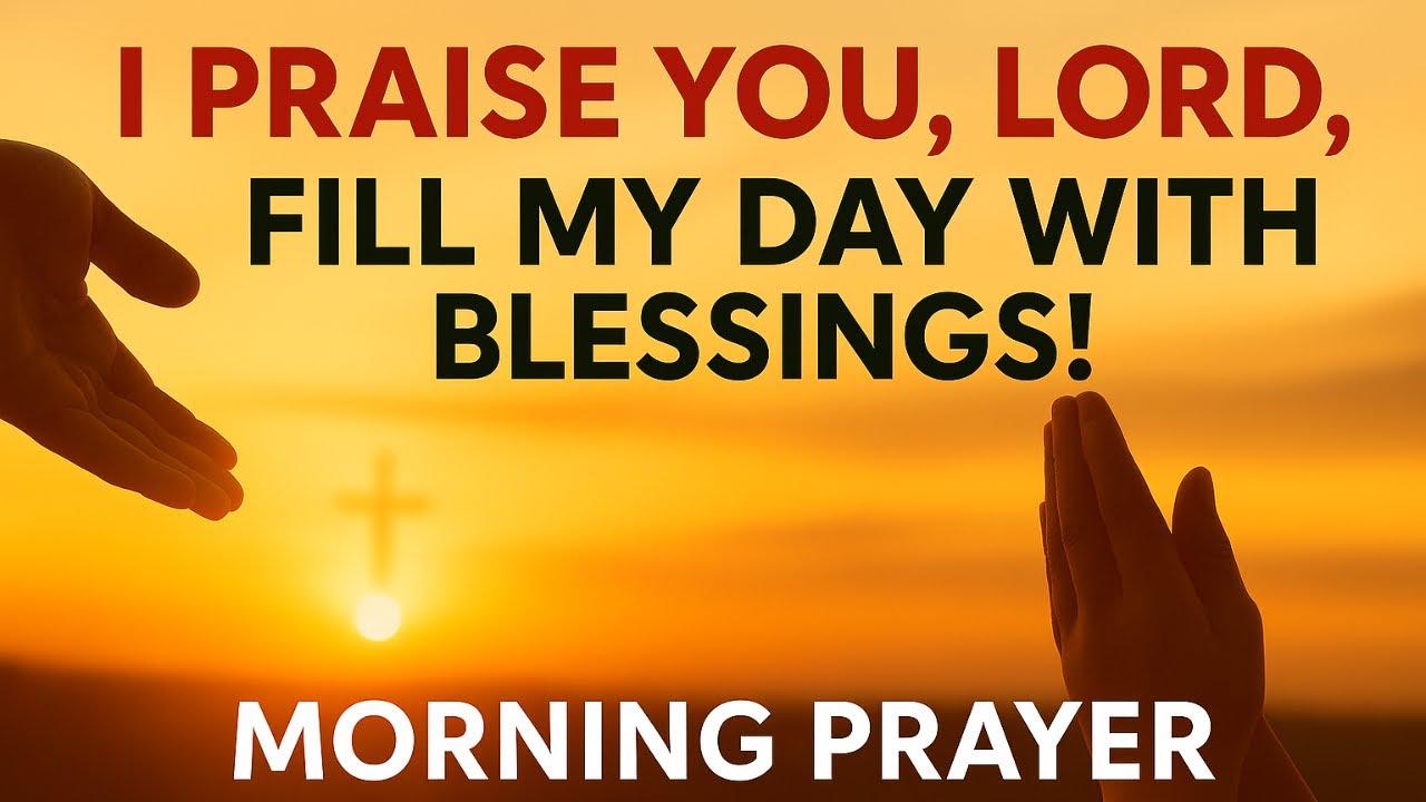 I Praise You, God! Powerful Morning Prayer to Fill Your Day with ...