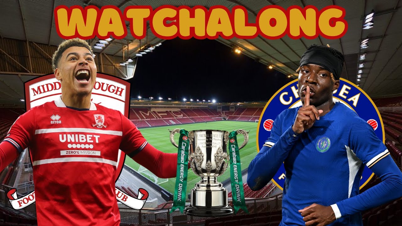 Live Middlesbrough vs Chelsea Watchalong| Semi Final 1st Leg| Caraboa ...