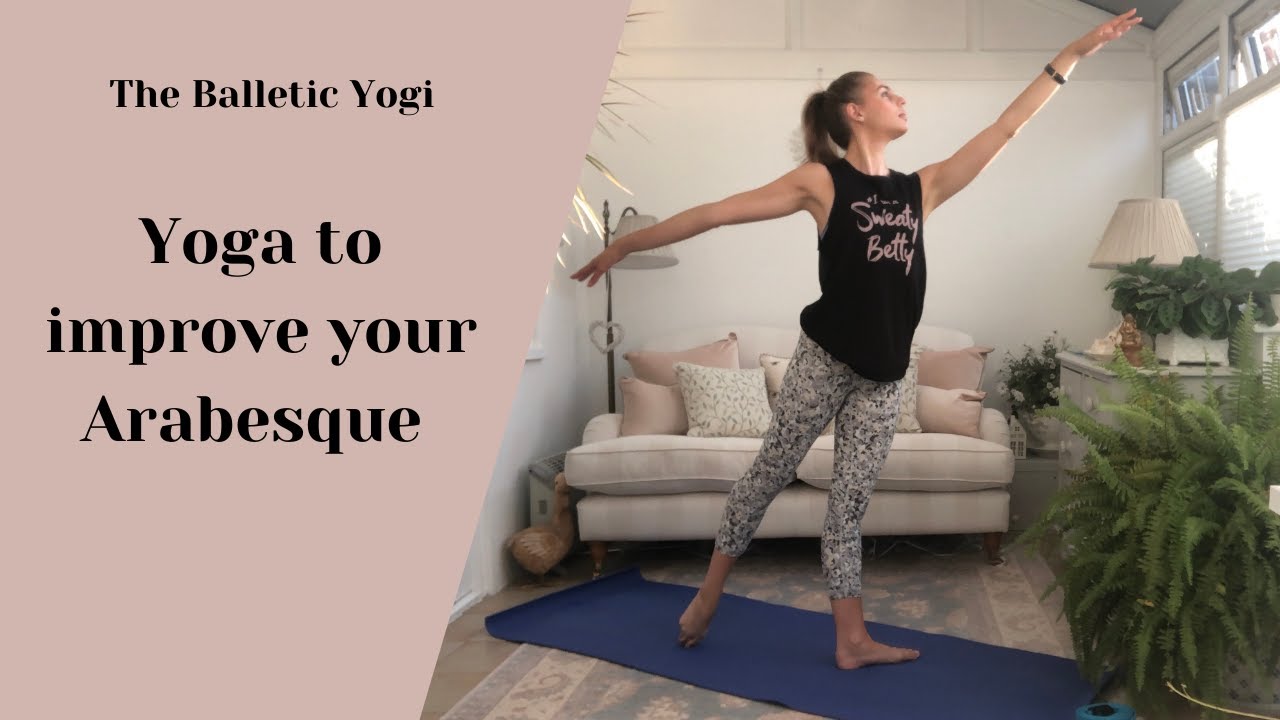 Yoga to improve your Arabesque | Yogi for Dancers - YouTube