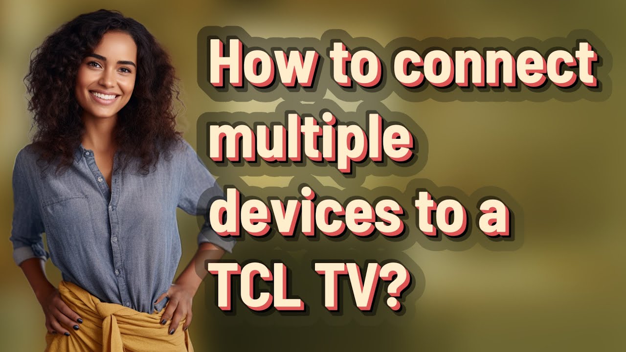 How to connect multiple devices to a TCL TV? - YouTube
