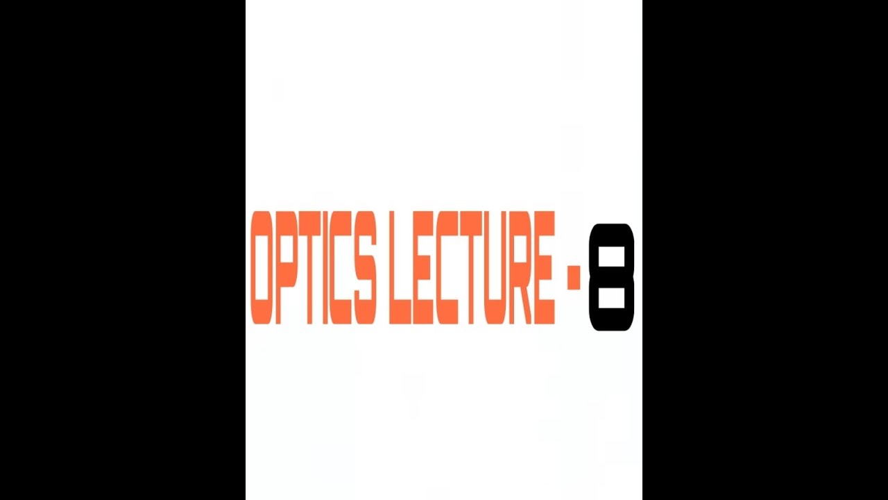 OPTICS || LECTURE 8 II PHYSICS || CLASS 12 - YouTube