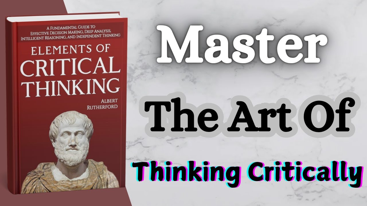 Master The Art of Thinking Critically | Clear Thinking | - YouTube