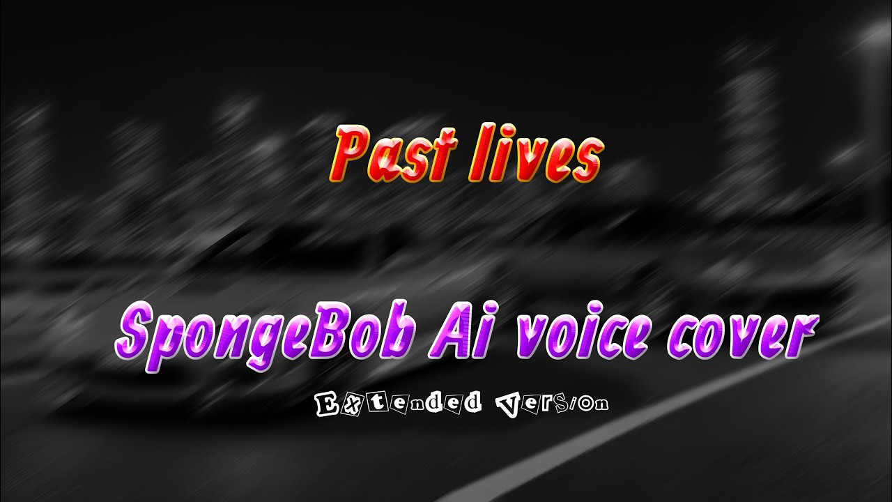 Past lives - SpongeBob Ai voice cover [Extended version] - YouTube