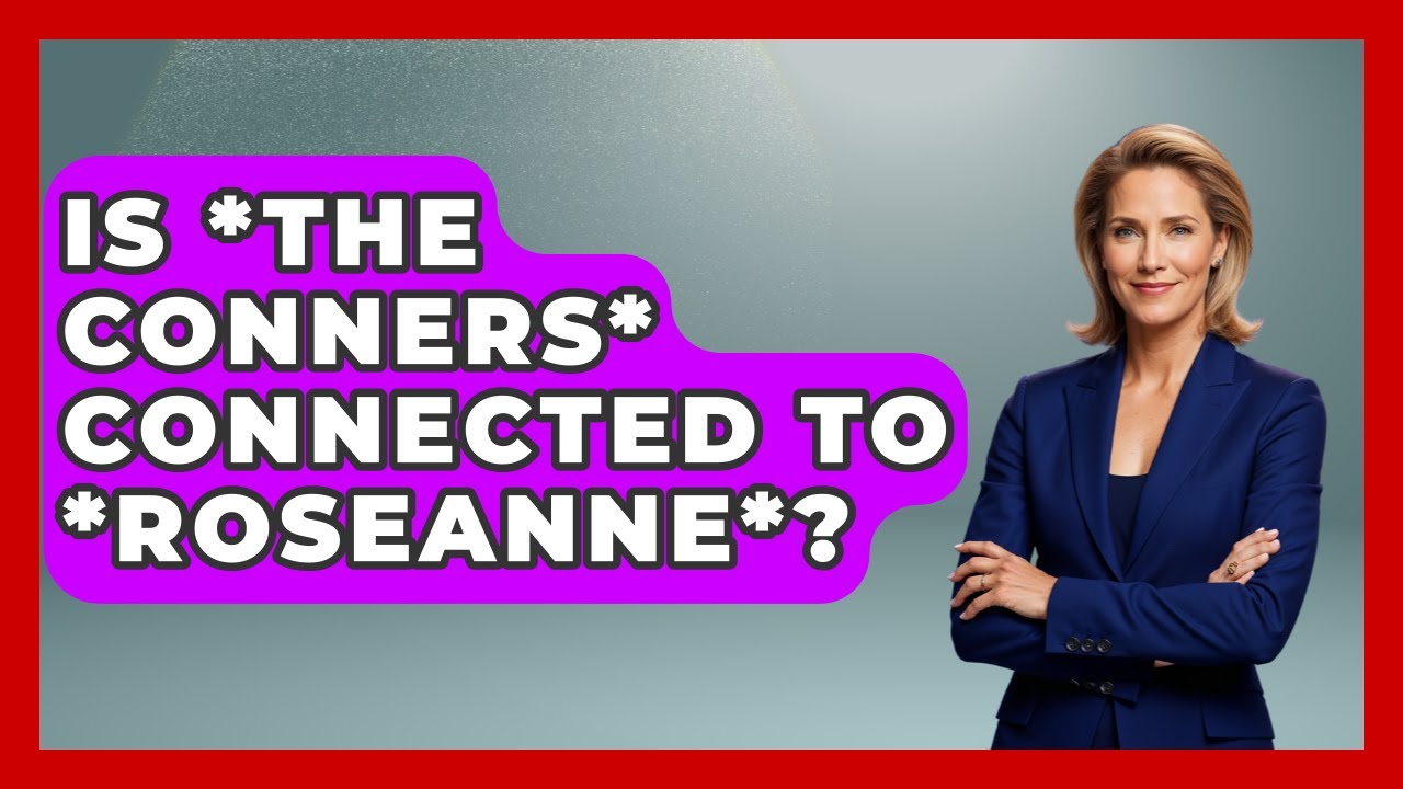 Is *The Conners* Connected to *Roseanne*? | Better Family Relationships ...