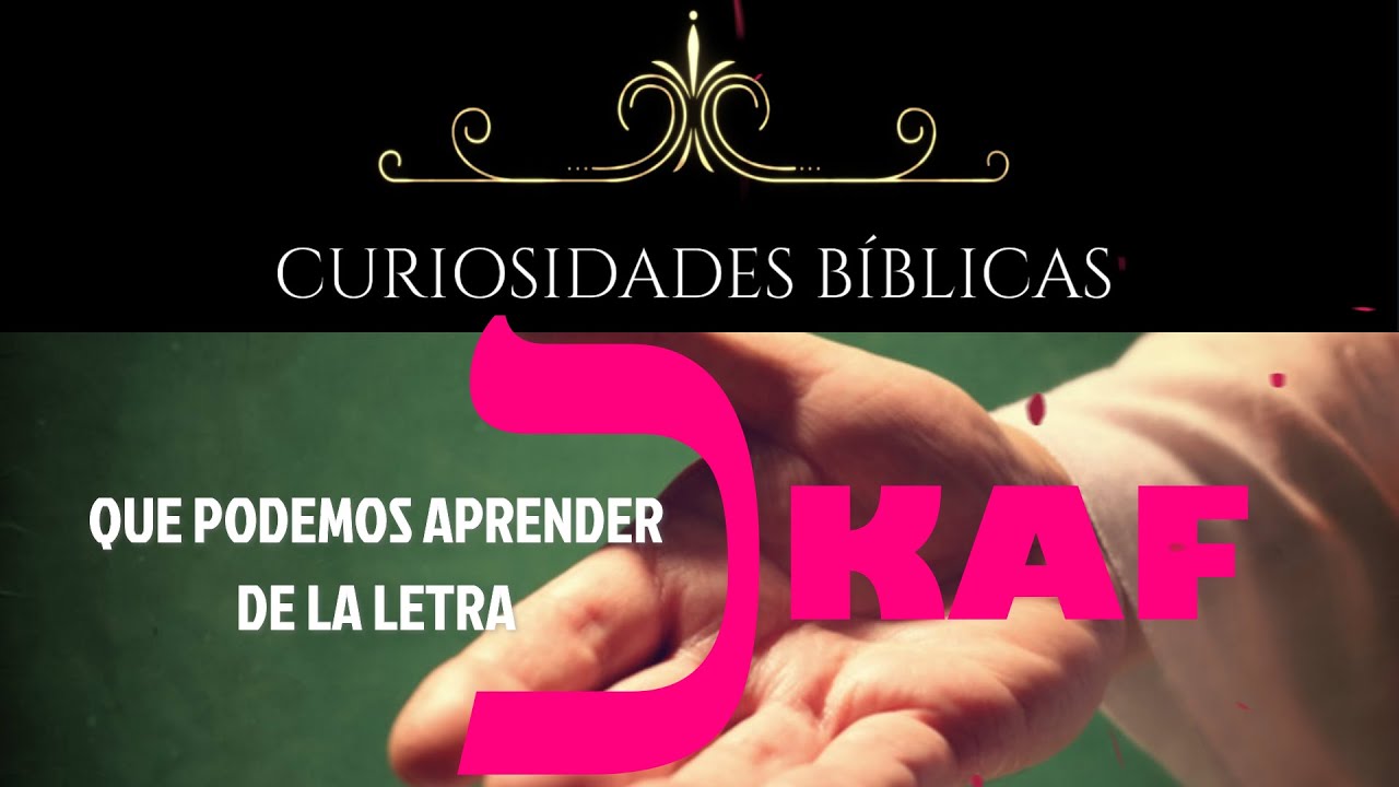 #5 ¿QUÉ PODEMOS APRENDER DE LA LETRA KAF?- SERIE APRENDIENDO LAS ...