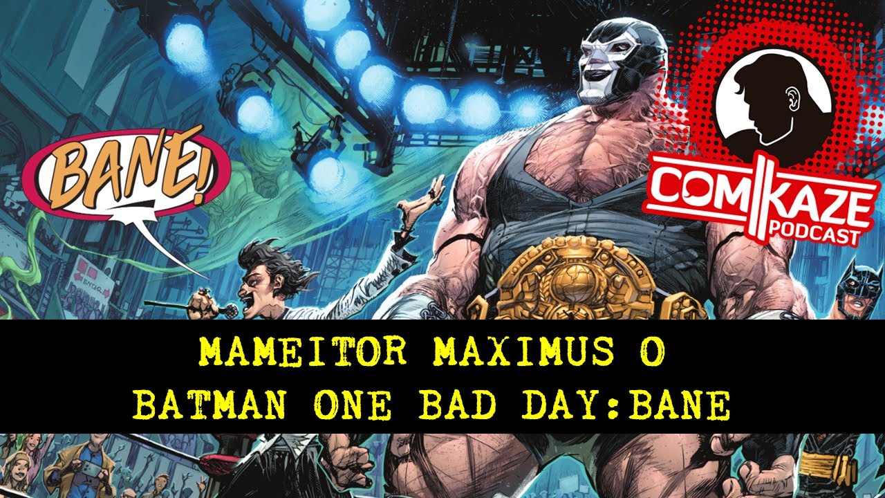 Podcast Comikaze 278. Mameitor Maximus o Batman One Bad Day: Bane - YouTube