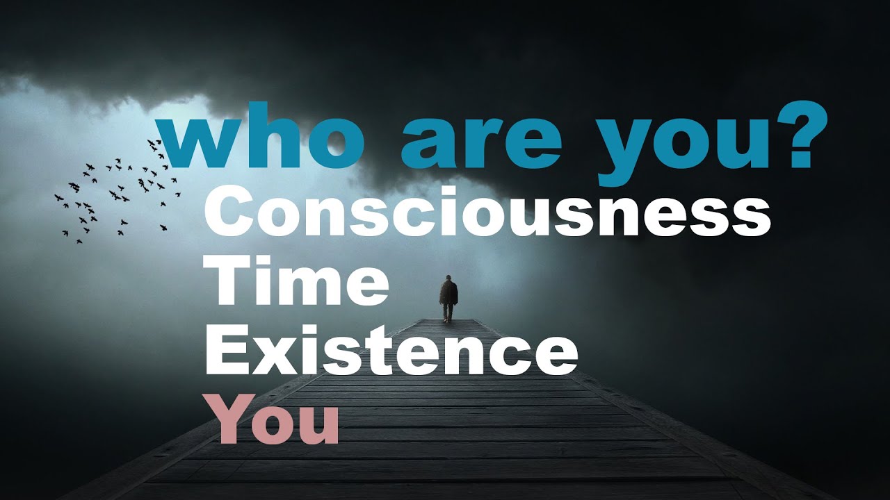Consciousness, Time, Existence and You - YouTube