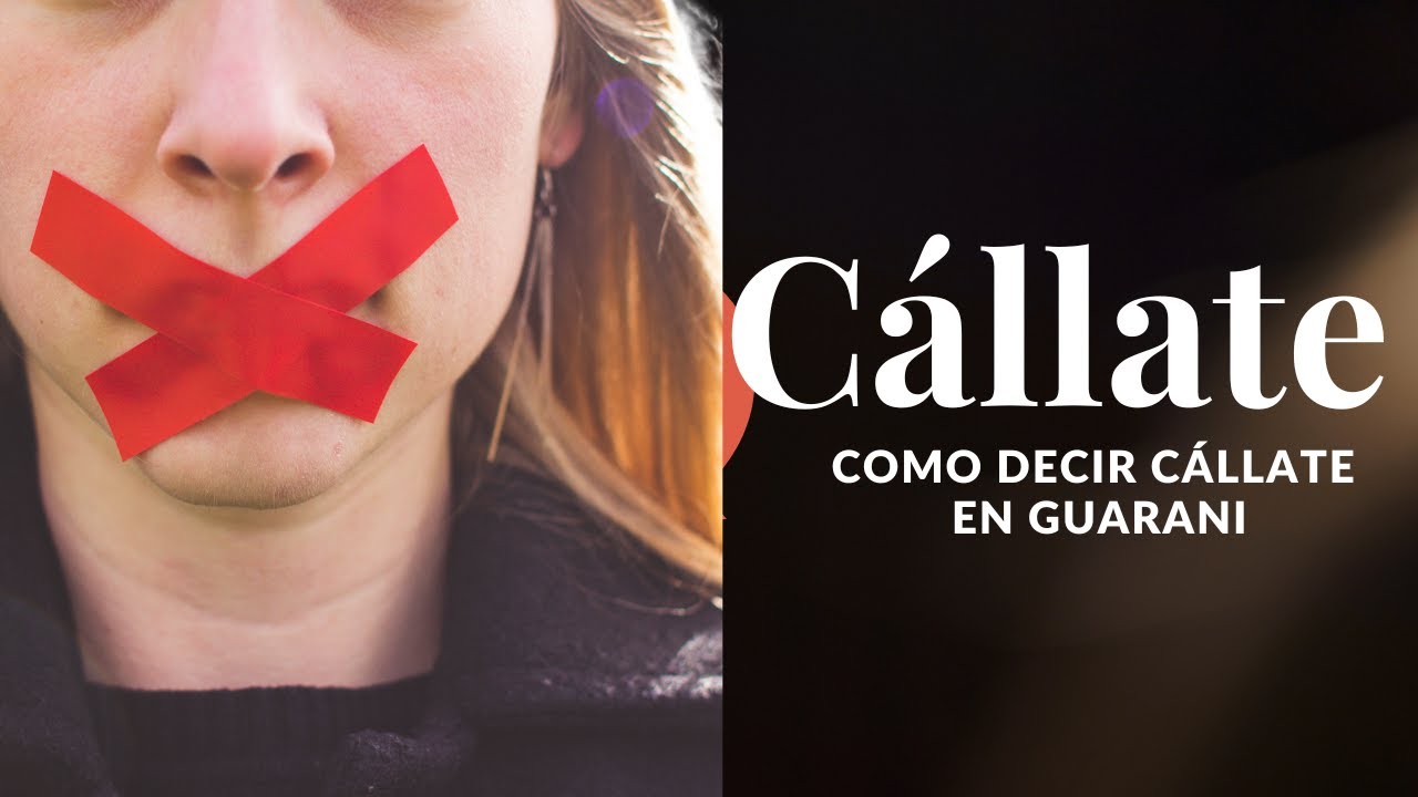 Como decir cállate en guarani? Cállate en Guarani - YouTube