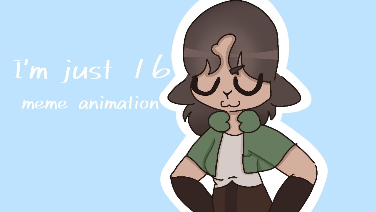 I'm just 16! |meme animation|•|16th birthday special| - YouTube