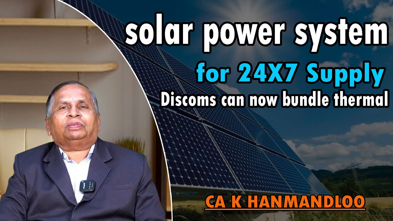 Solar power system, for 24X7 Supply | Discoms can now bundle thermal ...