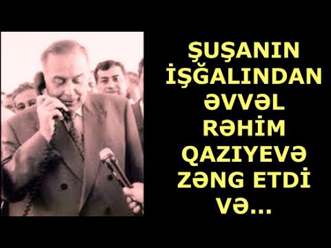 Heydər Əliyev Şuşanın işğalından qabaq  Rəhim Qazıyevə zəng edib və xəbərdarlıq edib ki...
