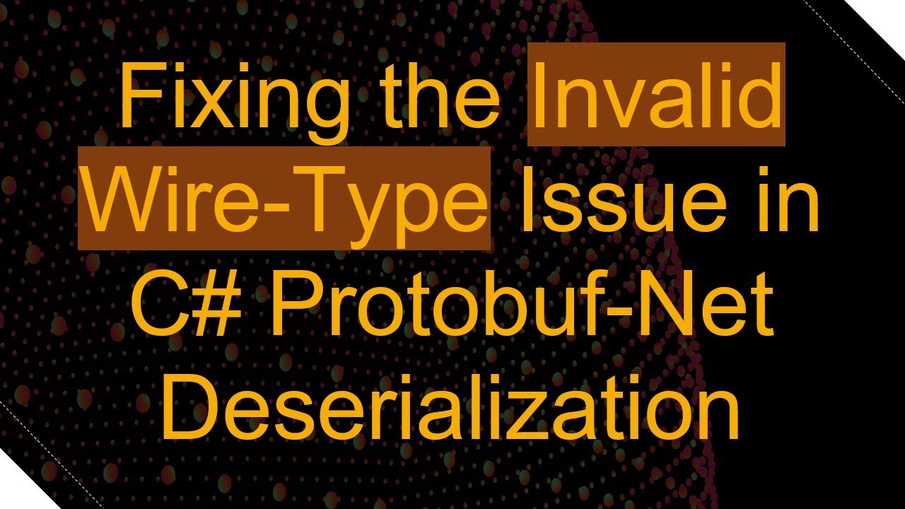 Fixing the Invalid Wire-Type Issue in C# Protobuf-Net Deserialization - YouTube