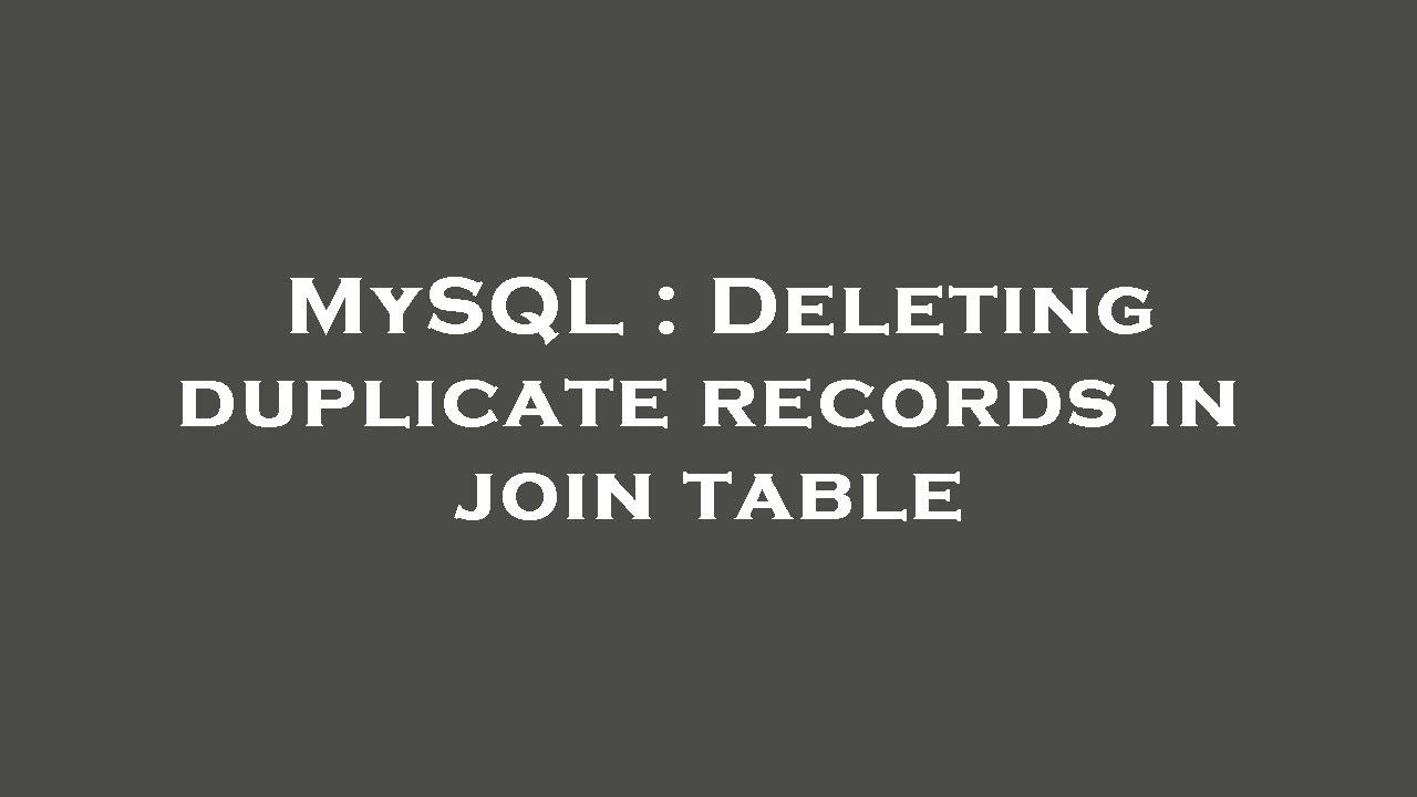 Mysql Deleting Duplicate Records In Join Table Youtube