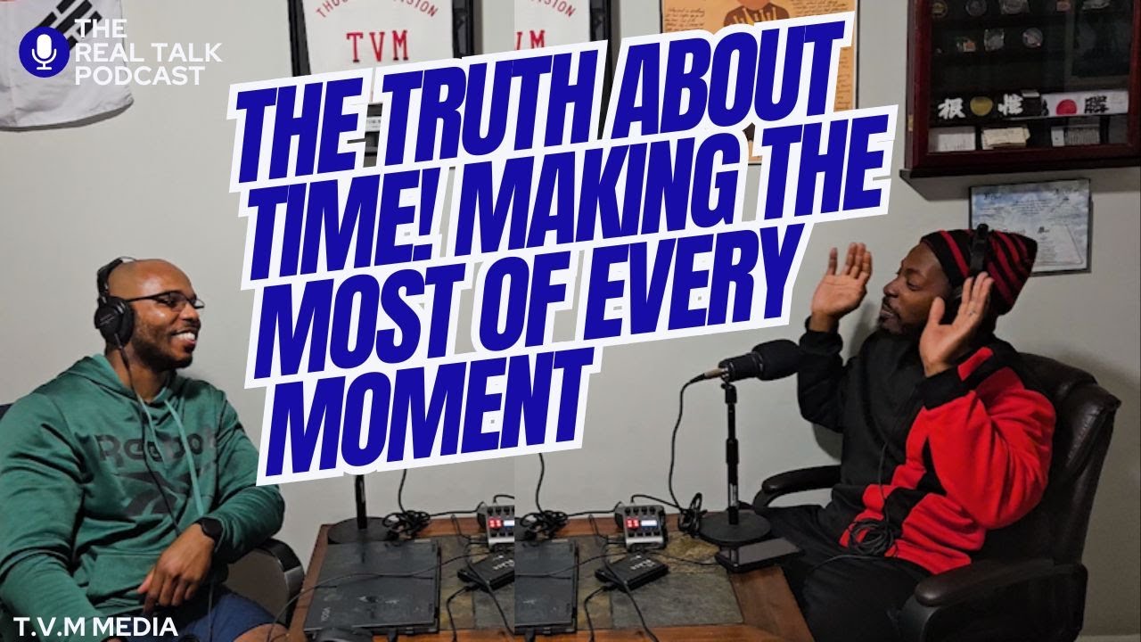 Ep 110: The Truth About Time! Making the Most of the Moment | The Real ...