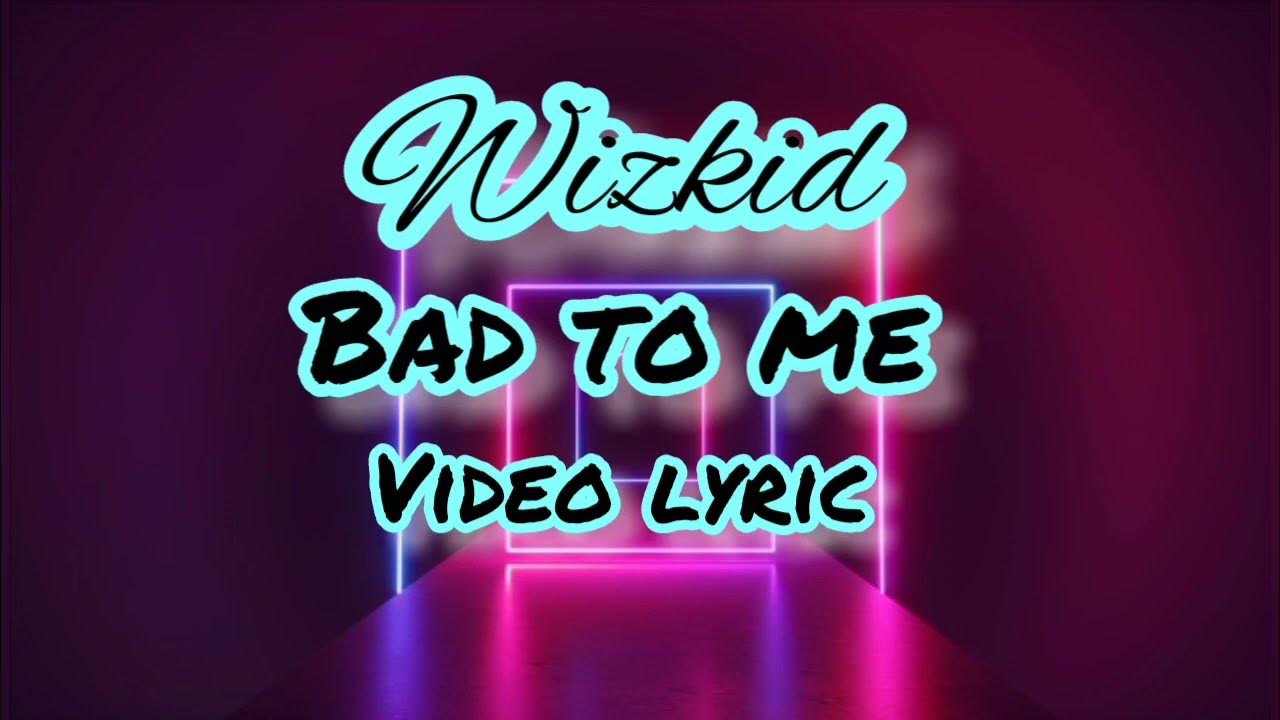 Wizkid - Bad To Me (Official Video Lyric) - YouTube