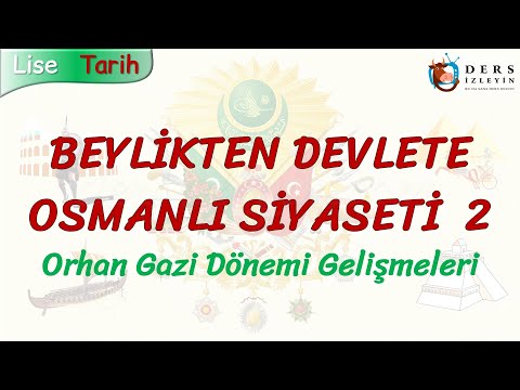 BEYLİKTEN DEVLETE OSMANLI SİYASETİ - 2 / ORHAN GAZİ DÖNEMİ GELİŞMELERİ