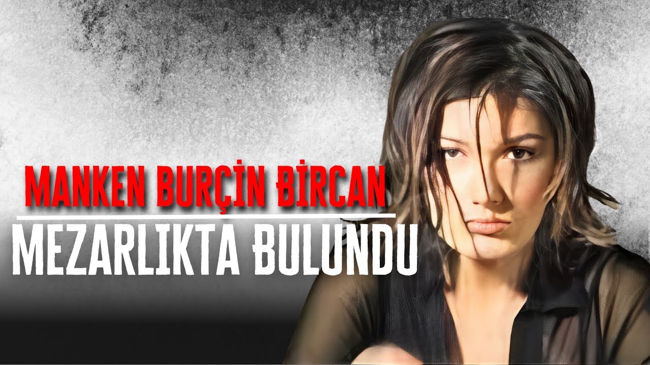 CANSIZ BEDENİ MEZARLIĞA ATILDI - BURÇİN BİRCAN | Cinayet Dosyası - YouTube