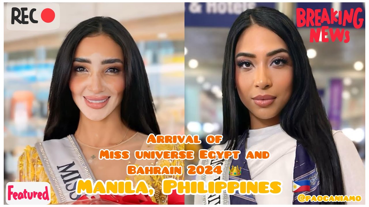 MISS UNIVERSE BAHRAIN AND EGYPT 2024 ARRIVAL IN THE PHILIPPINES ...