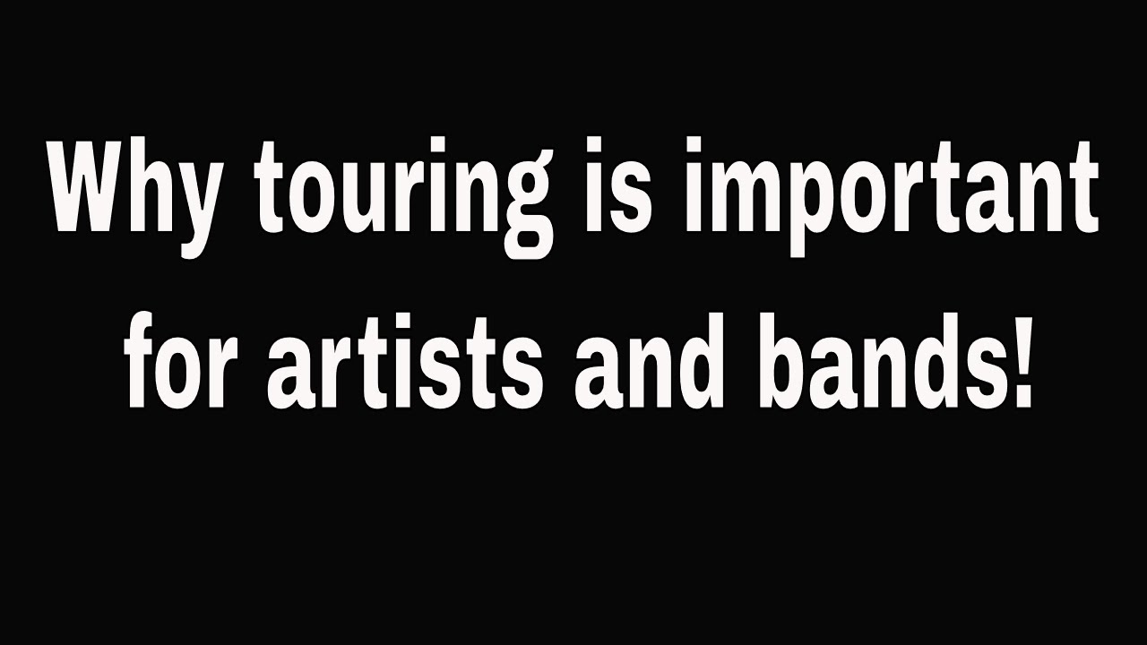 Why Touring is Important For Artists and Bands! - YouTube