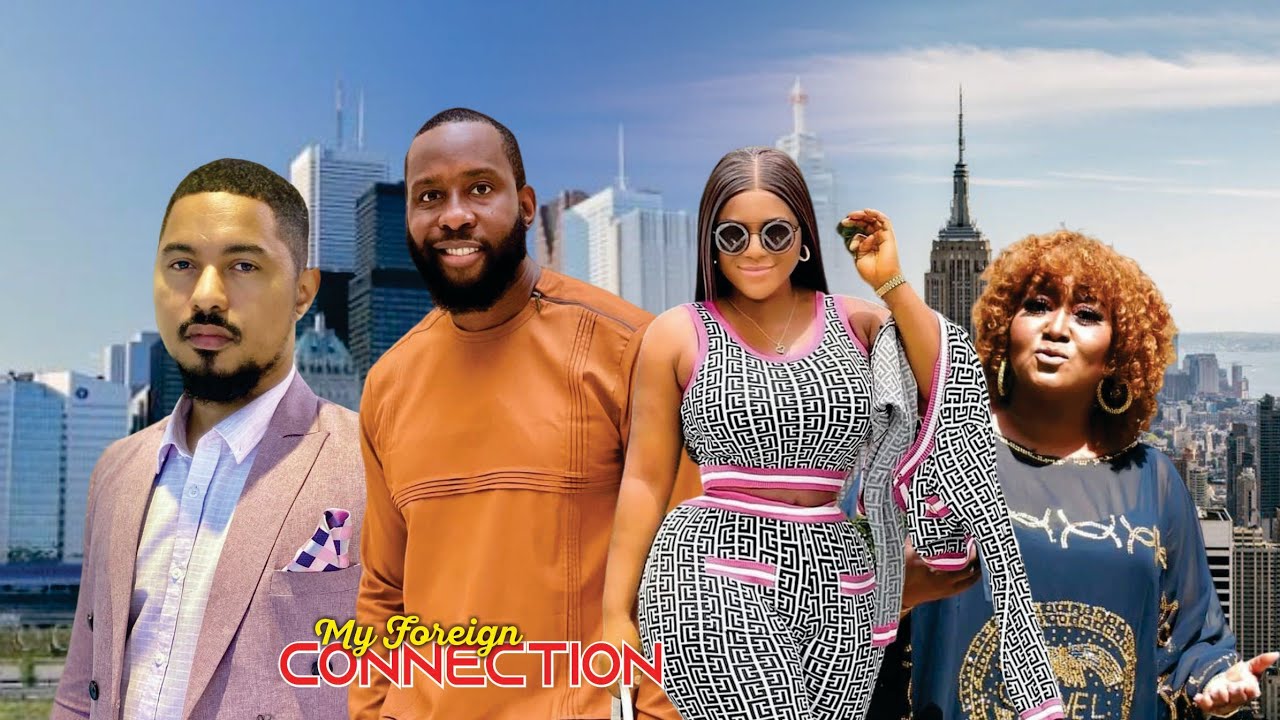 MY FOREIGN CONNECTION Part 1:Destiny Etiko, Ray Emodi, Ben Lugo, Ebele ...