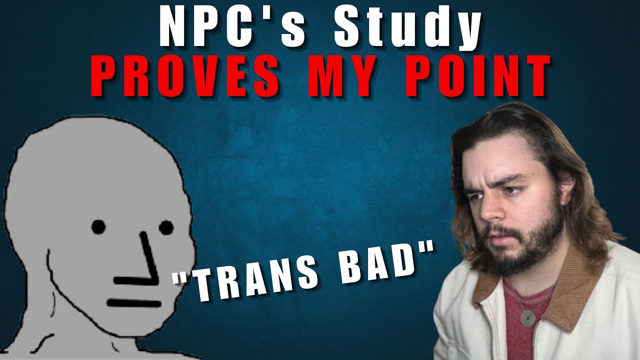 Twitter NPC's Study PROVES ME RIGHT about Trans People! - YouTube