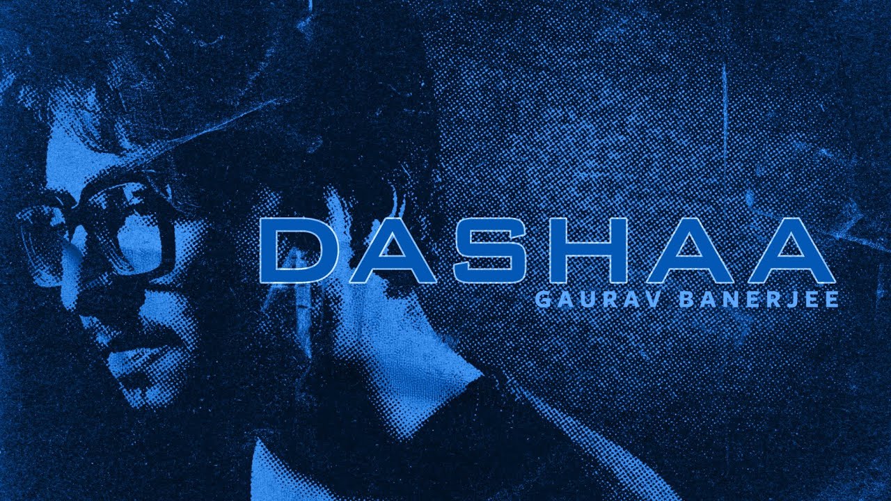 Dashaa (Official Music Video) - Gaurav Banerjee - YouTube
