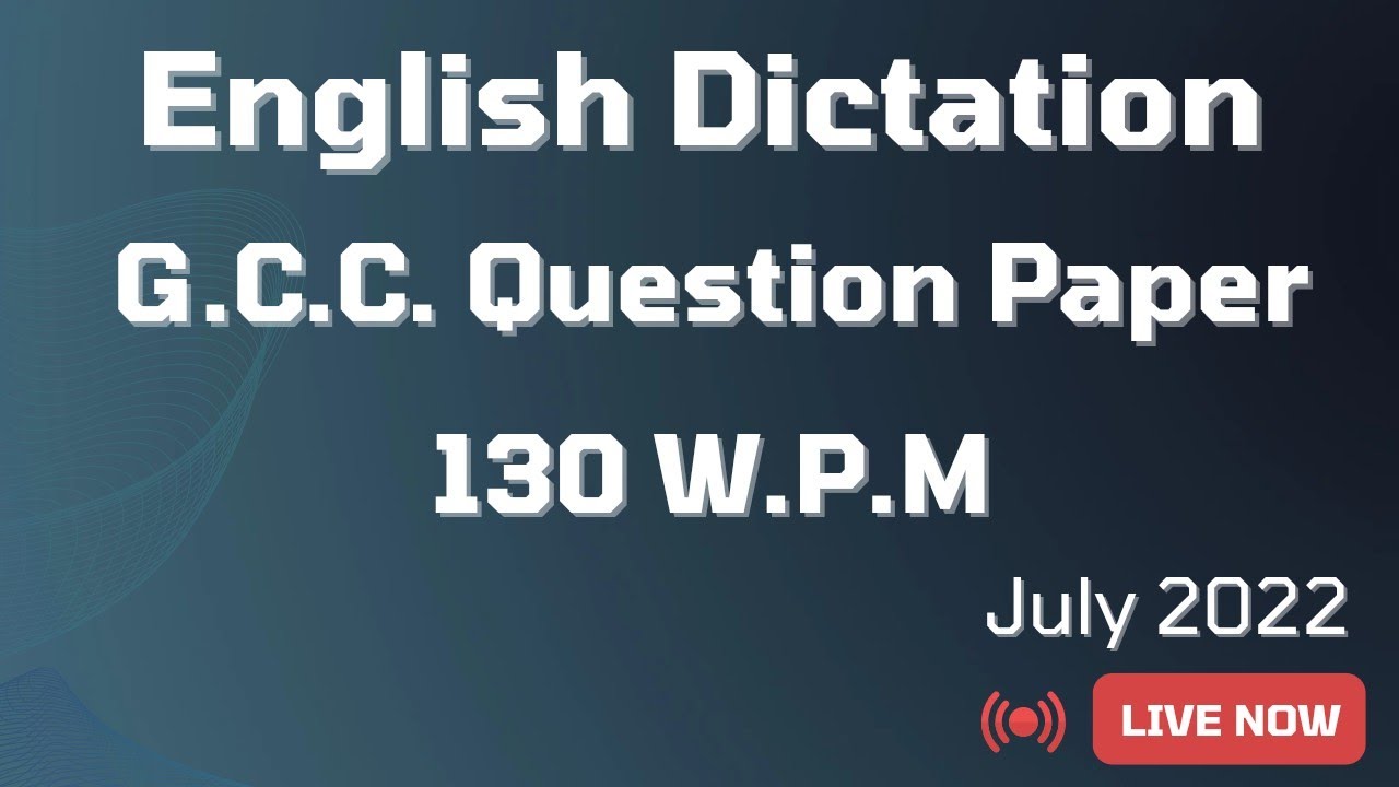 130 WPM English Dictation | GCC Question Paper | July 2022 | - YouTube