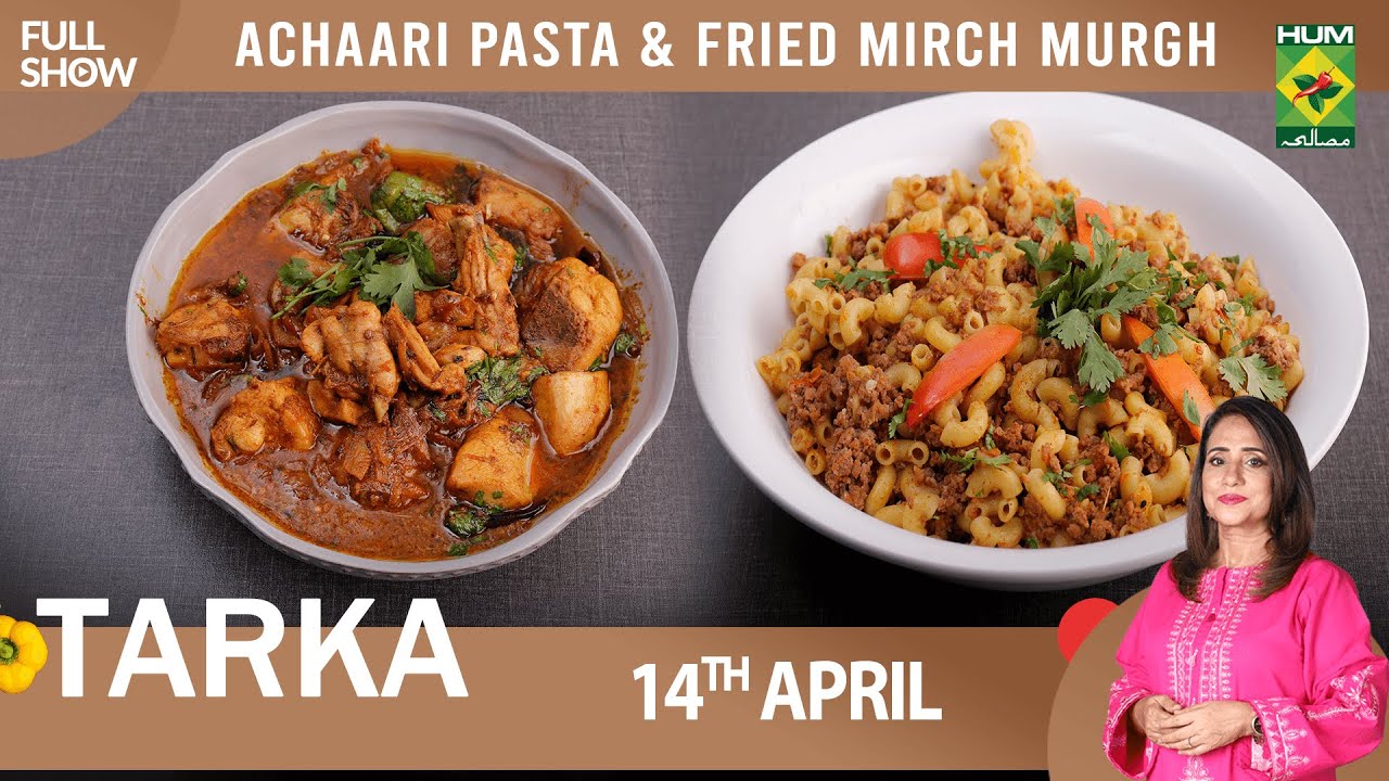 Tarka - 14 April 2023 - Achaari Pasta & Fried Mirch Murgh - Chef Rida ...