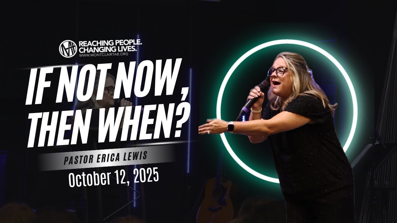 IF NOT NOW, THEN WHEN? - Pastor Erica Lewis • October 12, 2025 | MTCOG ...