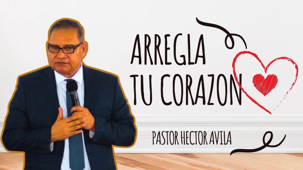 Pastor Héctor Ávila Lara- "ARREGLA TU CORAZON" - YouTube