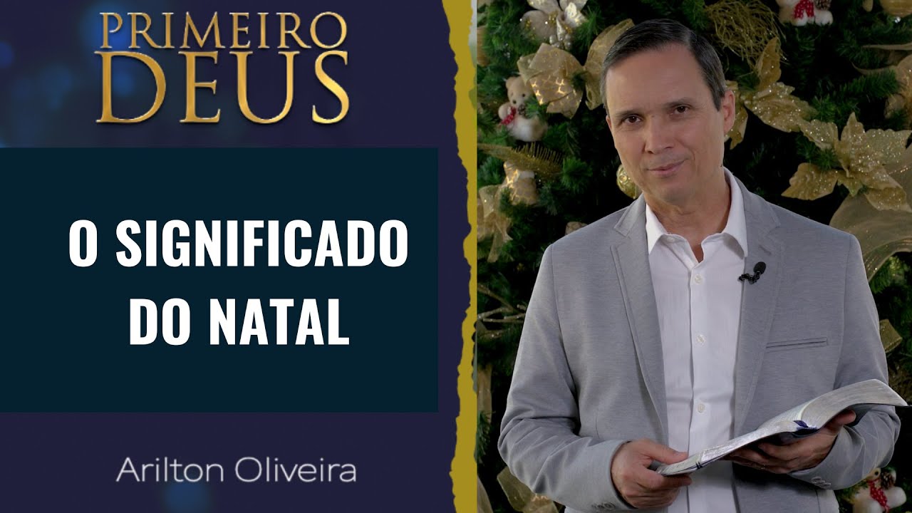522. O SIGNIFICADO DO NATAL / FELIZ NATAL / PRIMEIRO DEUS / PR. ARILTON ...