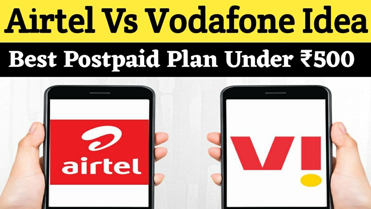 Airtel Vs Vodafone Idea | Best Postpaid Plan Under Rs 500 - YouTube