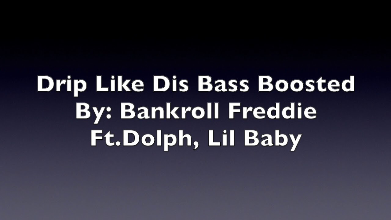 "Drip Like Dis" Bass Boosted by Bankroll Freddie Ft. Dolph, Lil Baby ...
