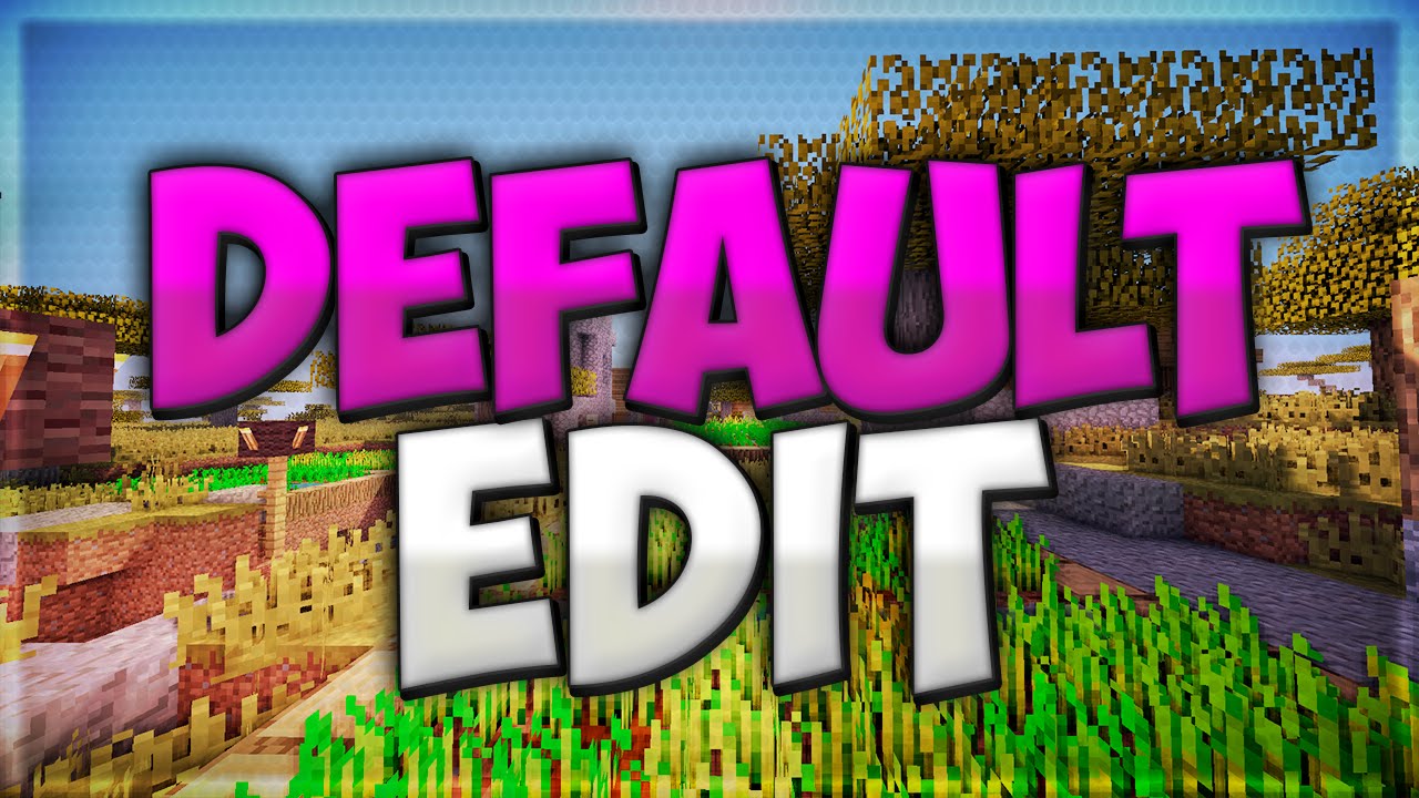 My Default Edit! (Minecraft) 500 SUBSCRIBER SPECIAL! - YouTube