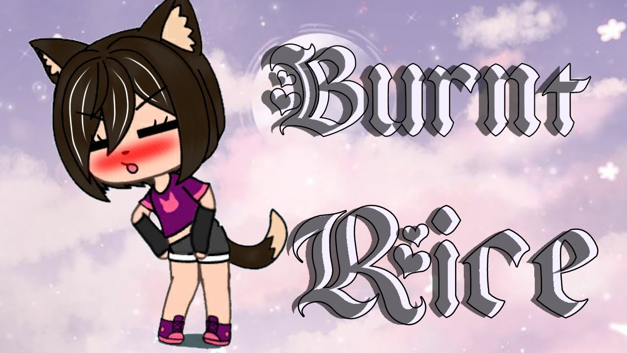 «Burnt Rice (MeMe -gacha life)» - YouTube