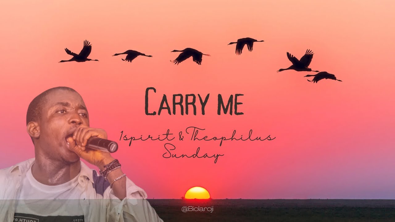 Theophilus Sunday & 1spirit – Carry Me (Lyrics on screen) | Deep ...