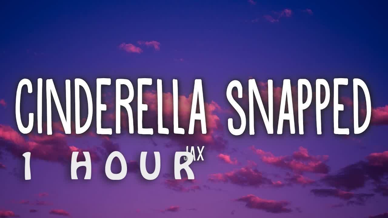 [1 HOUR 🕐 ] Jax - Cinderella Snapped (Lyrics) - YouTube
