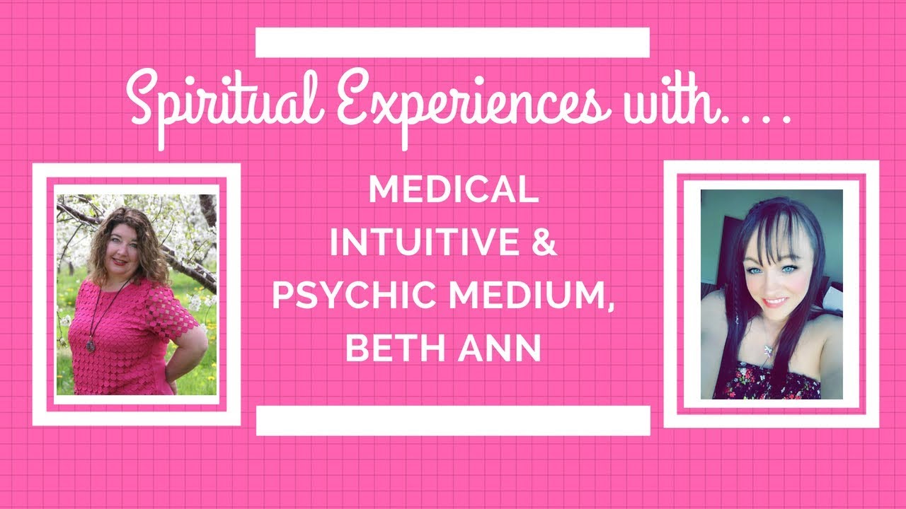 Spiritual experiences with psychic medium & medical intuitive Beth Ann - YouTube